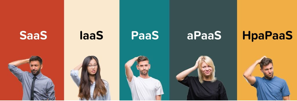 What’s the difference between SaaS / IaaS / PaaS / aPaaS / HpaPaaS?